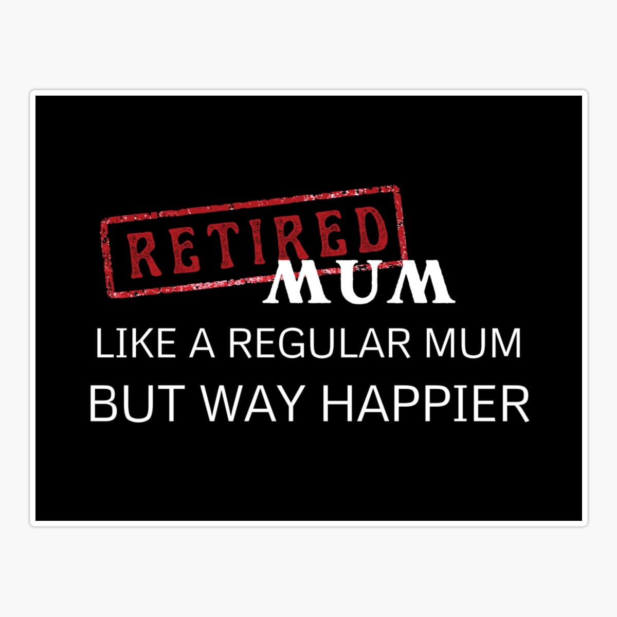 Maneki Retired Mum, Like A Regular Mum But Way Happier Er, Phone Decal ...