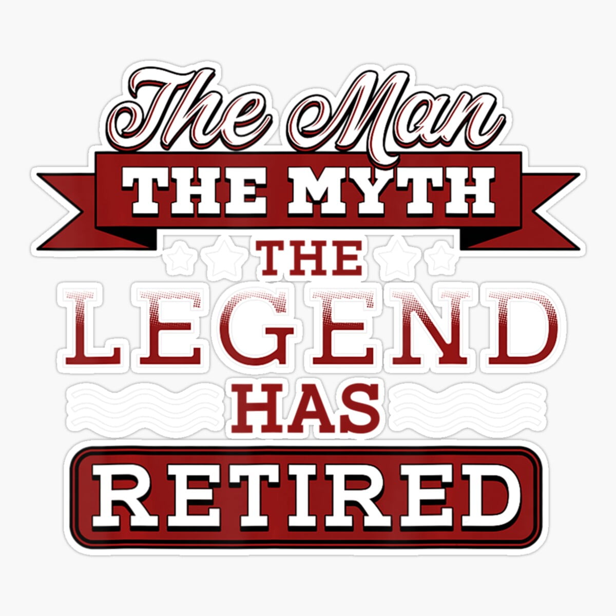 Maneki Retirement Fun The Man Myth Legend Has Retired Er, Phone Decal ...