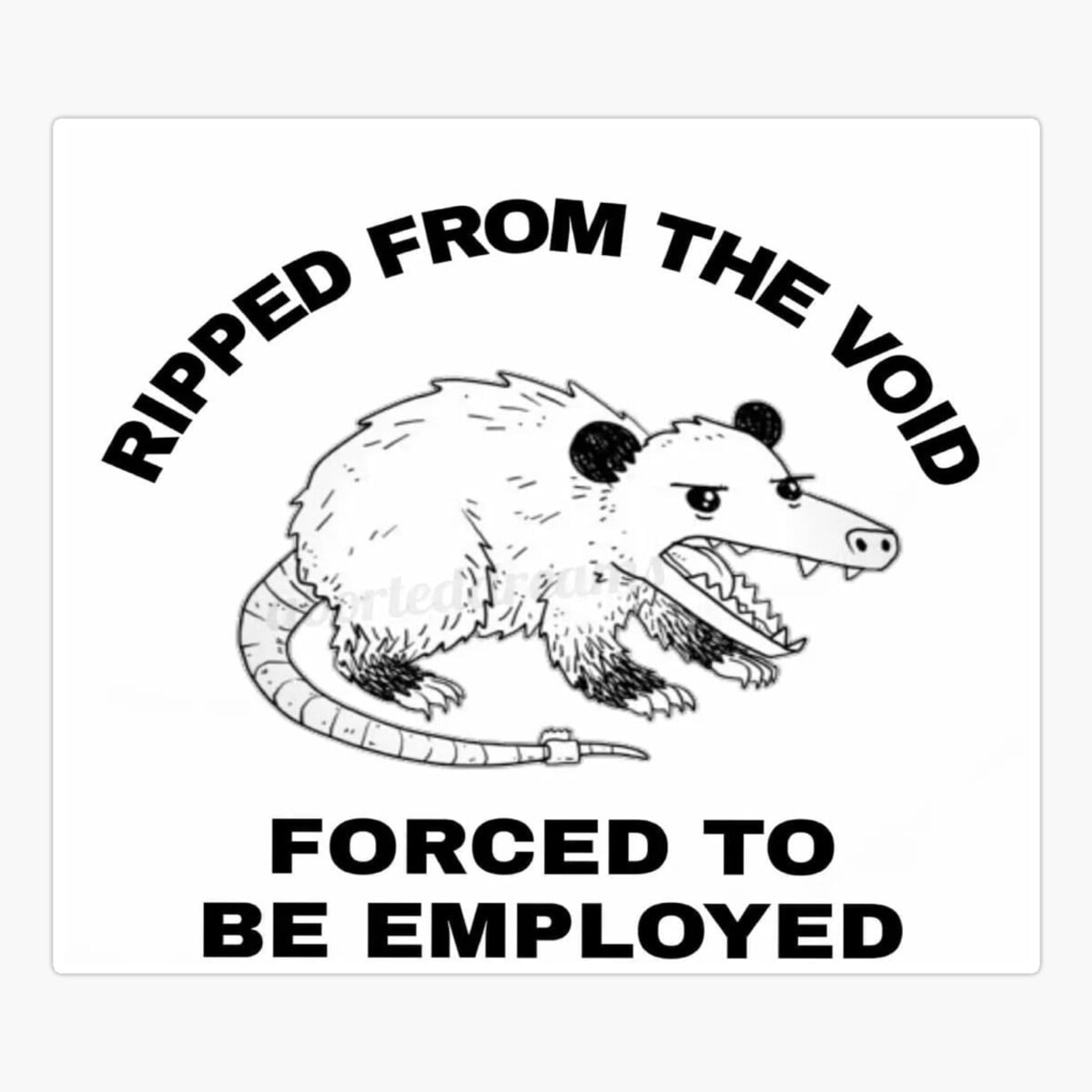 Maneki Ripped From The Void Forced To Be Employed Meme Antiwork Opossum ...