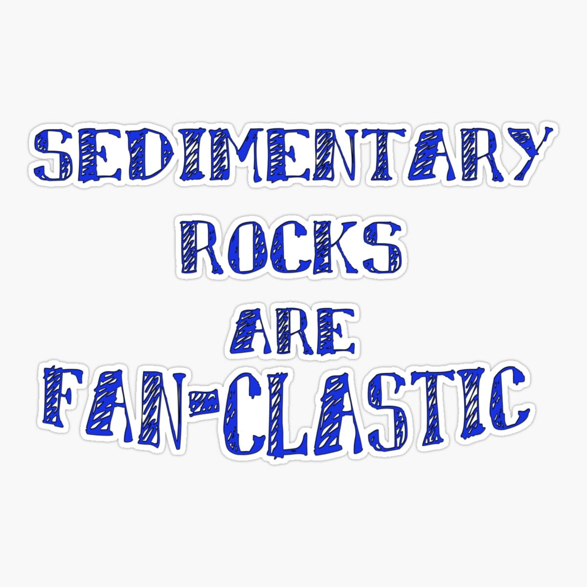 Maneki Sedimentary Rocks Are An-Clastic In Geology Sticker, Phone Decal ...