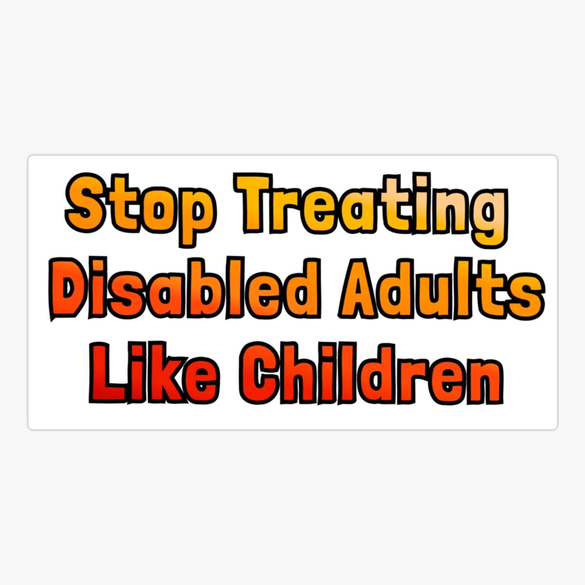 Maneki Stop Treating Disabled Adults Like Children Er, Phone Decal ...