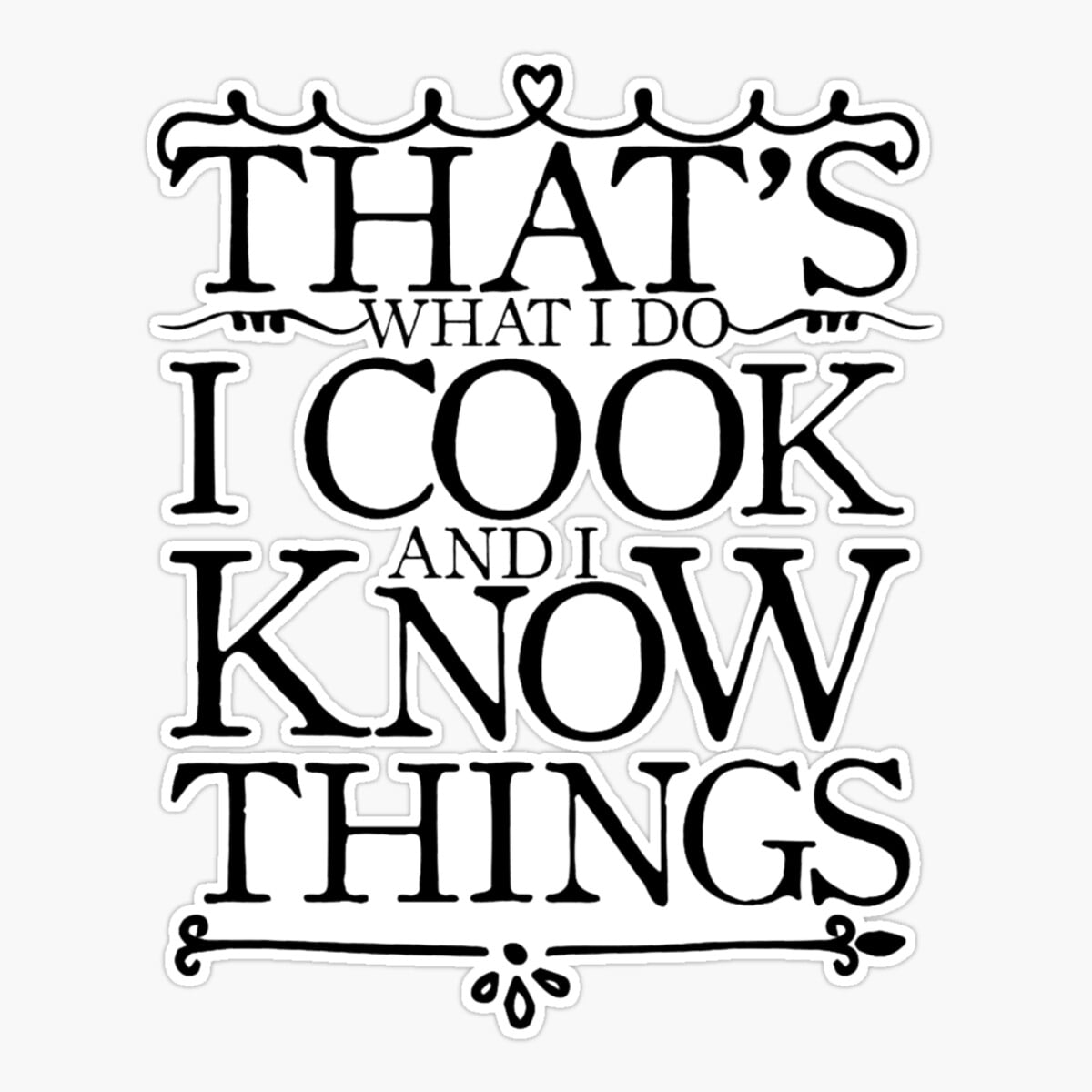 Maneki That'S What I Do I Cook And I Know Things Unny Sayings Che ...