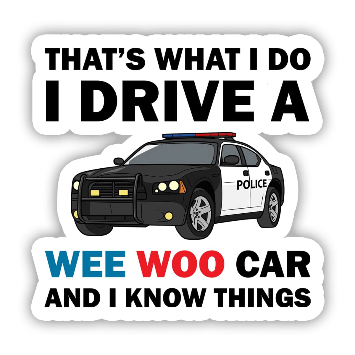 Maneki That's What I Do I Drive A Wee Woo Car and I Know Things Sticker ...