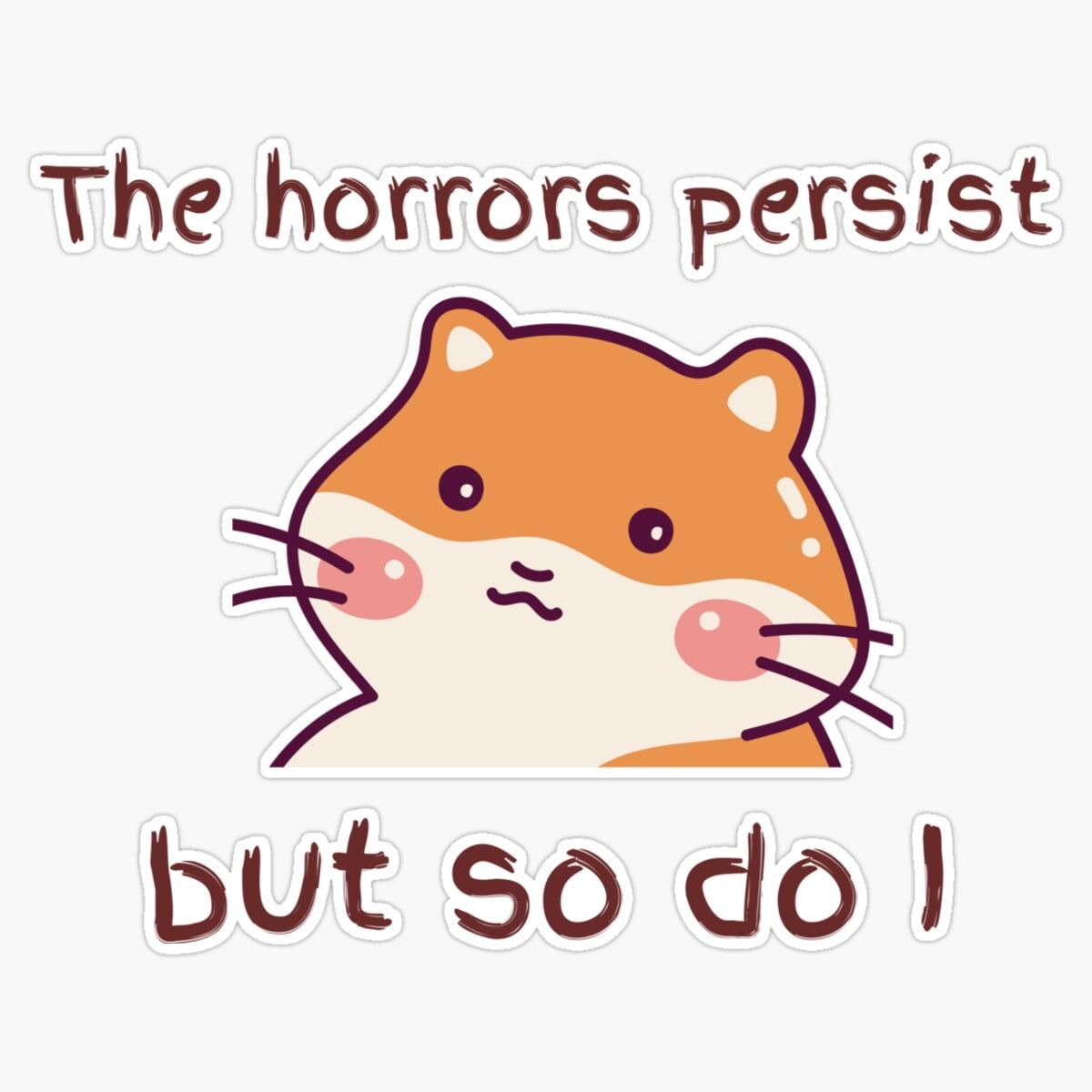 Maneki The Horrors Persist But So Do I Hamster Word Art Classic Er ...