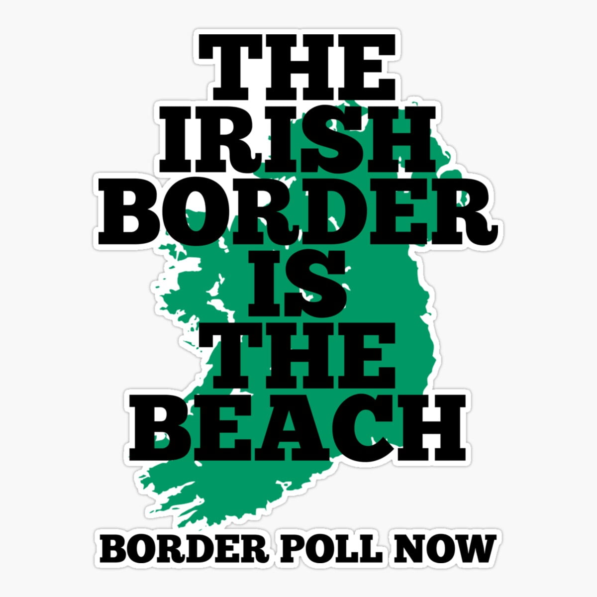 Maneki The Irish Border Is The Beach - Border Poll Now. Sticker, Phone ...