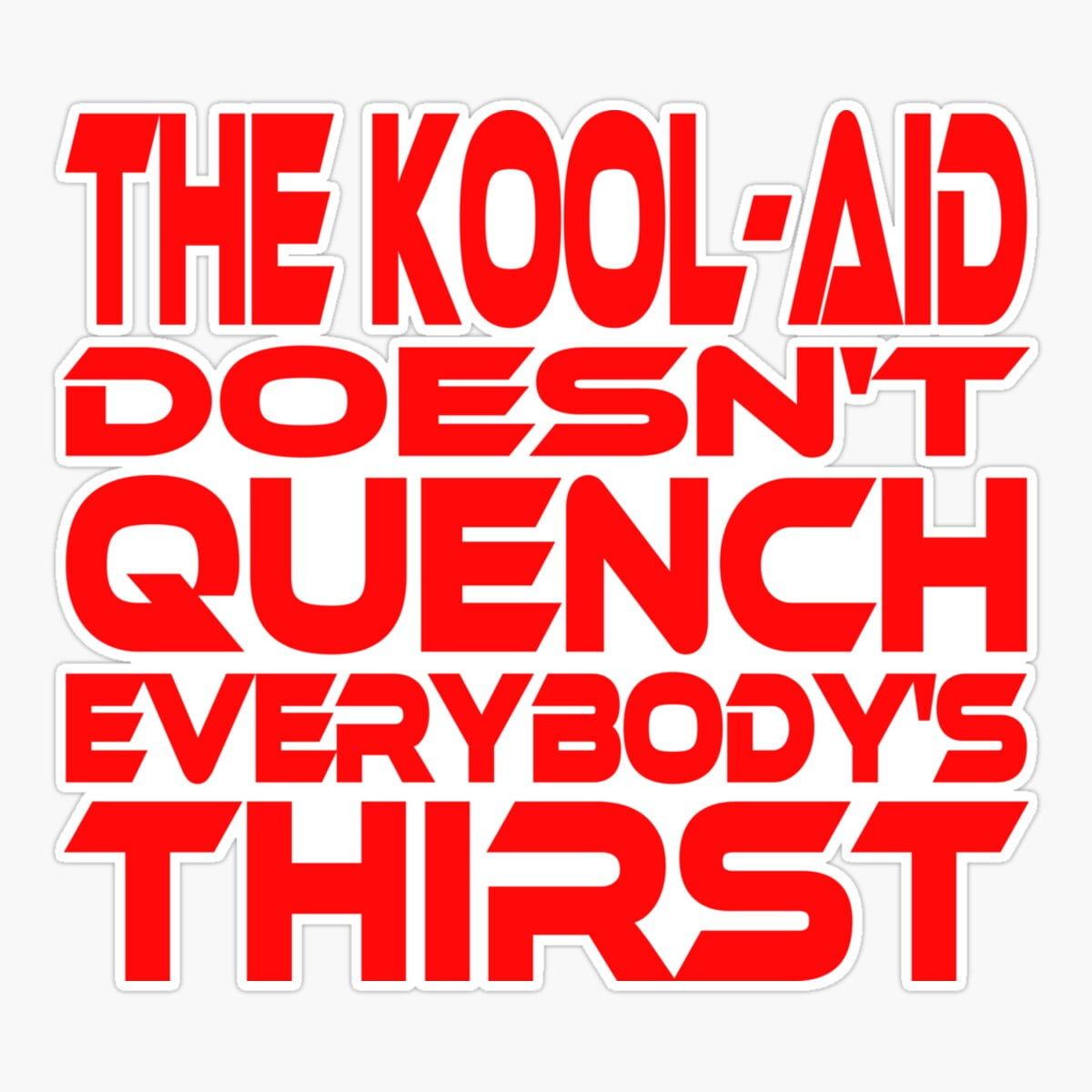 Maneki The Kool-Aid Doesn'T Quench Everybody'S Thirst Idium Series (Red ...