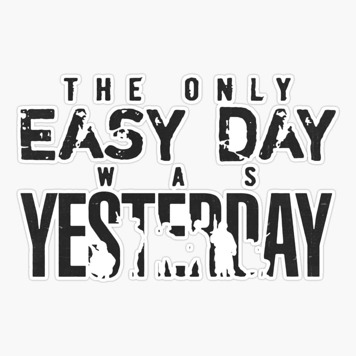 Maneki The Only Easy Day Was Yesterday - Troop Soldier Veteran Er ...