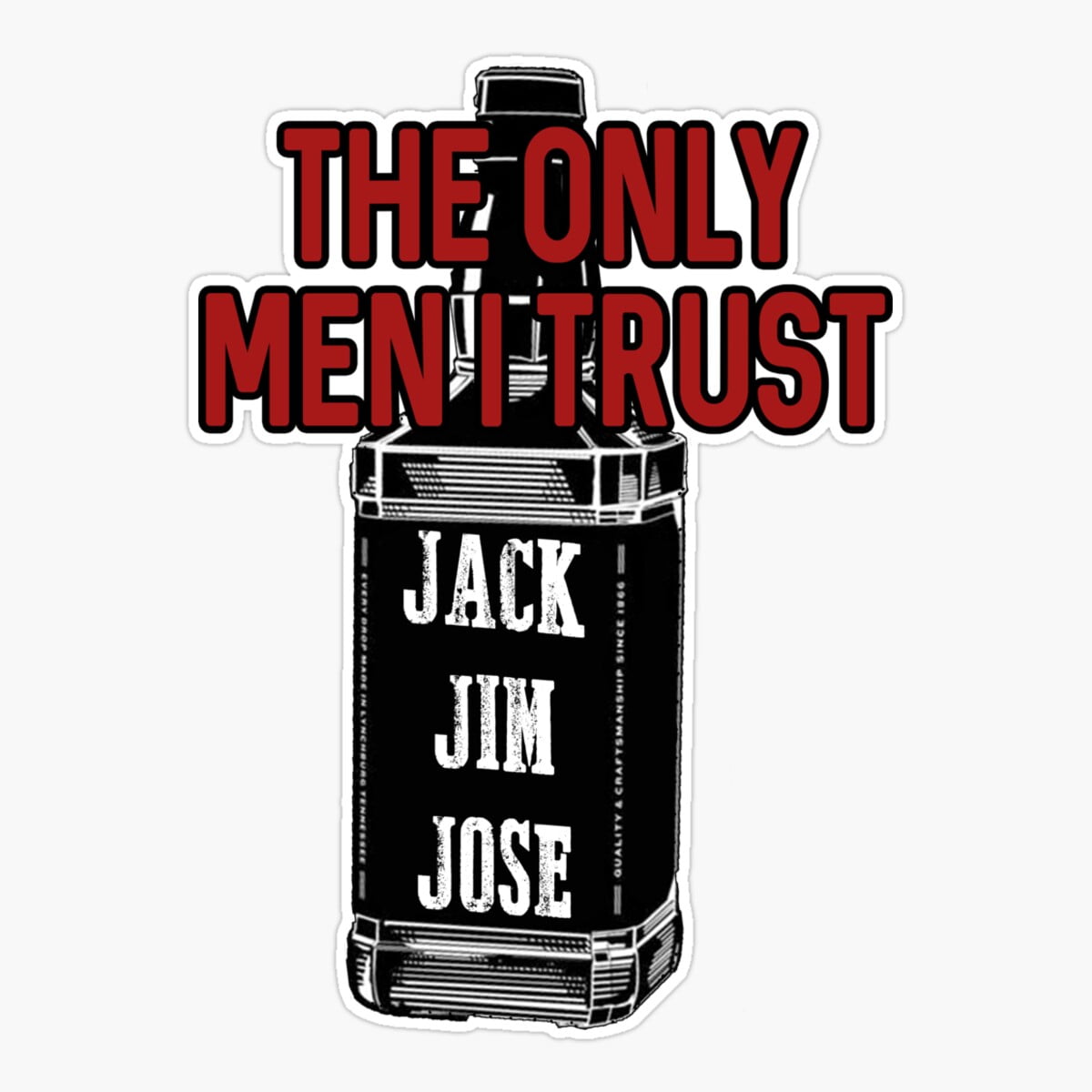 Maneki The Only Men I Trust Jack Jim Jose Er, Phone Decal Water Bottle ...
