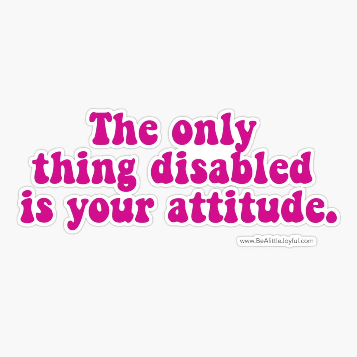 Maneki The Only Thing Disabled Is Your Attitude. Er, Phone Decal Water ...