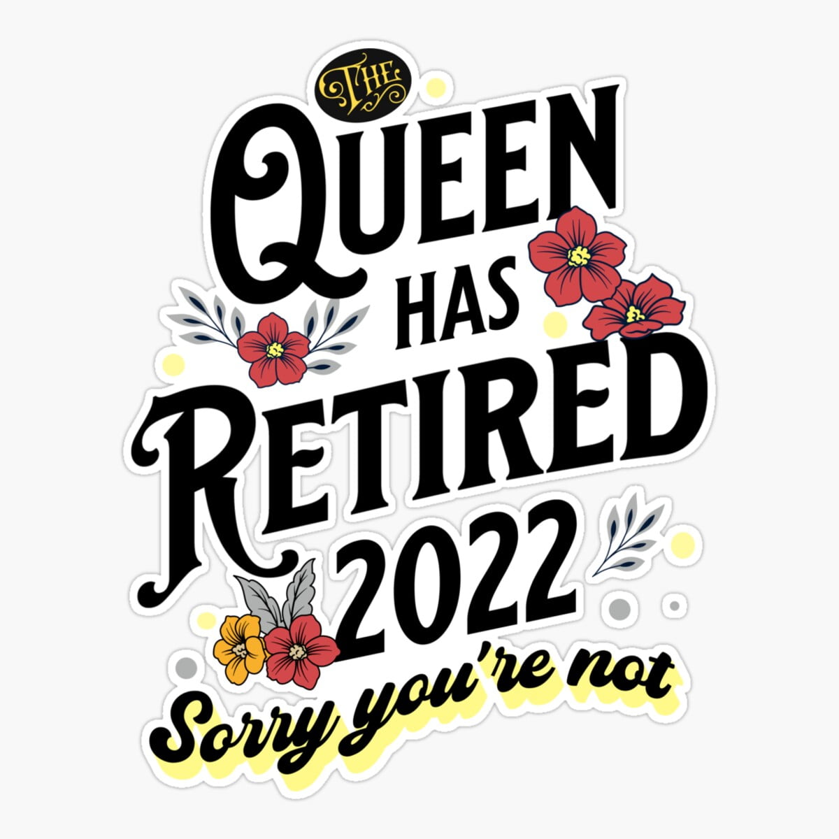 Maneki The Queen Has Retired 2022 Sorry You'Re Not Funny Retirement For ...