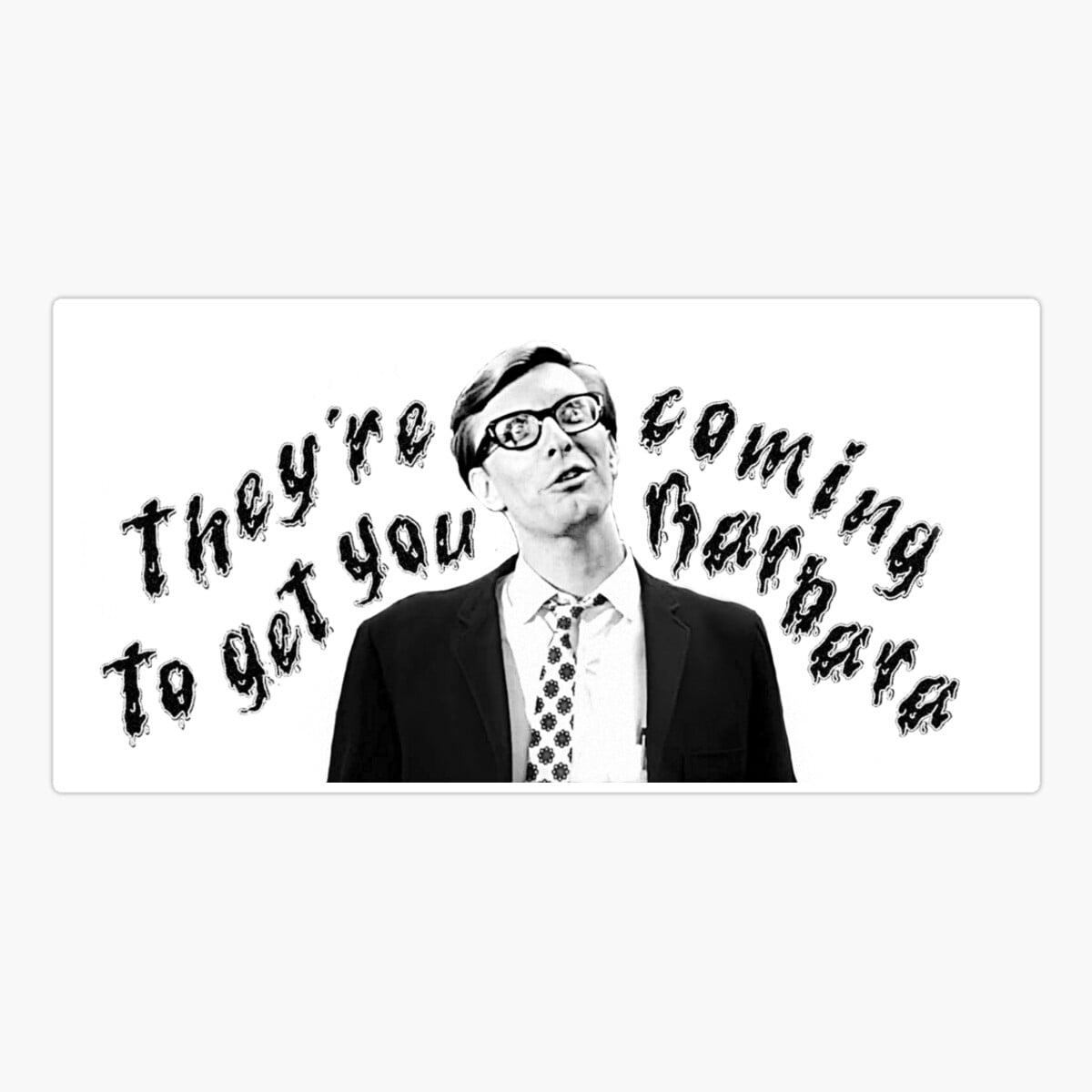 Maneki They'Re Coming To Get You Barbara Sticker, Phone Decal Water ...