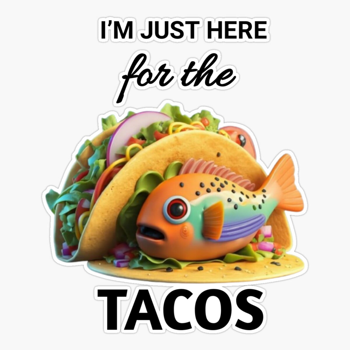 Maneki Unny Taco Pun Shirts - I'M Just Here Or The Tacos Apparel Sticker, Phone Decal Water ...
