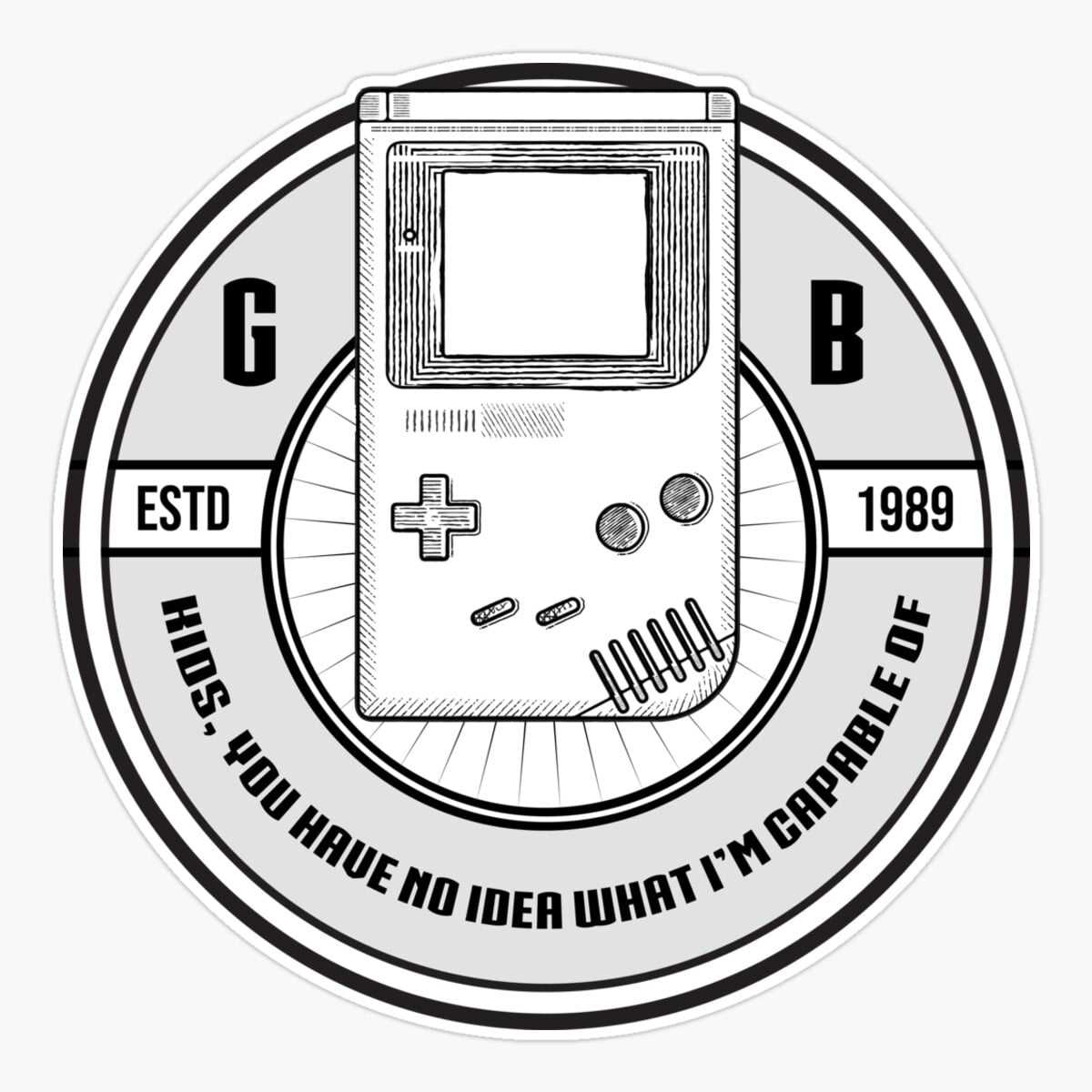 Maneki Vintage Art Badge Icon Gameboy Old School Kids You Have No Idea What I'M Capable Of ...