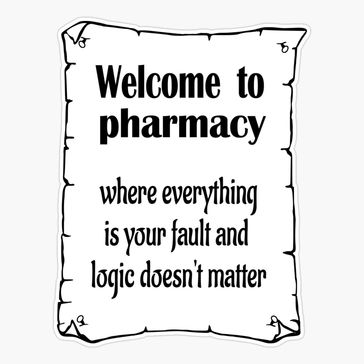 Maneki Welcome To Pharmacy, Where Everything Is Your Fault! Pharmacy ...