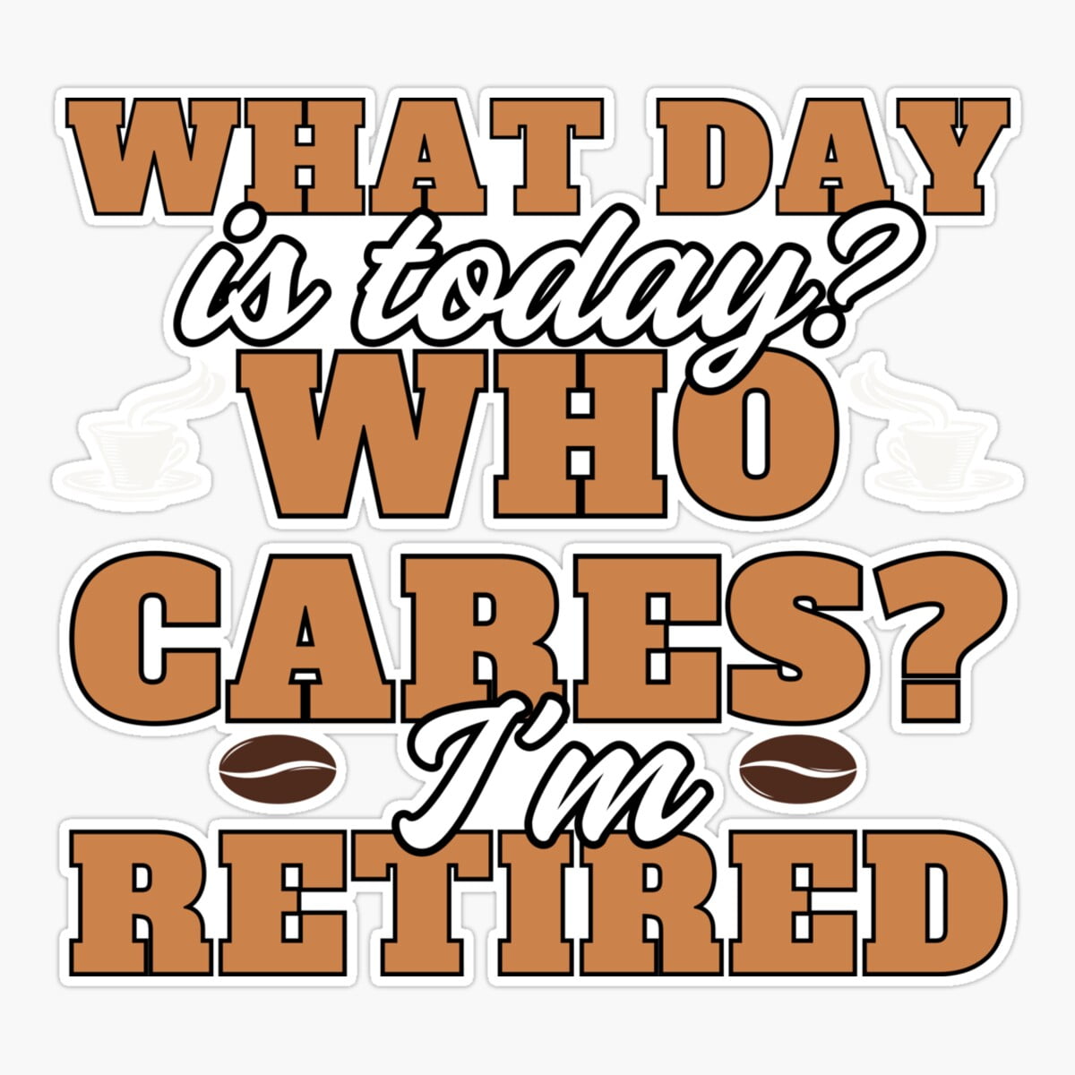 Maneki What Day Is Today Who Cares I'M Retired Er, Phone Decal Water ...