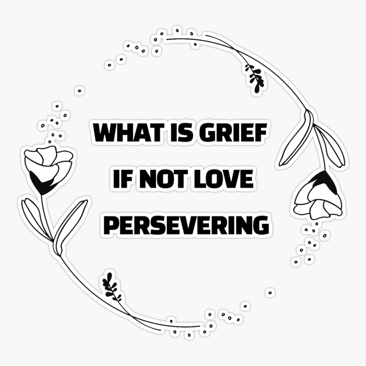 Maneki What Is Grief If Not Love Persevering Sticker, Phone Decal Water ...