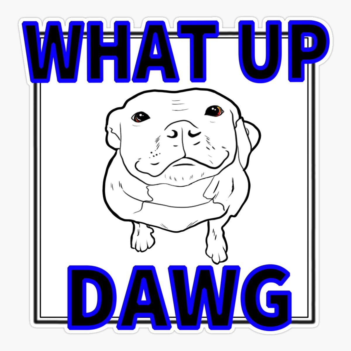 Maneki What Up Dawg, What'S Up Dog Smiling Dog Sticker, Phone Decal ...