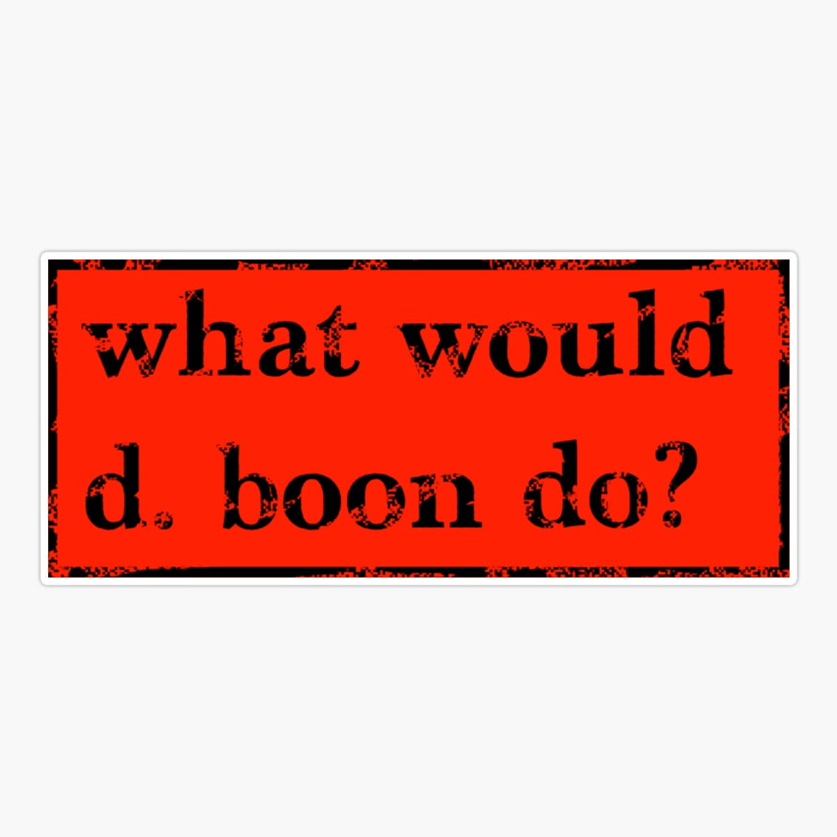 Maneki What Would D. Boon Do? Sticker, Phone Decal Water Bottle ...