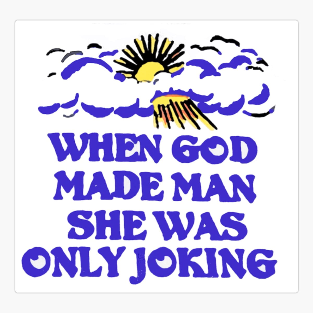 Maneki When God Made Man She Was Only Joking Er Er, Phone Decal Water ...