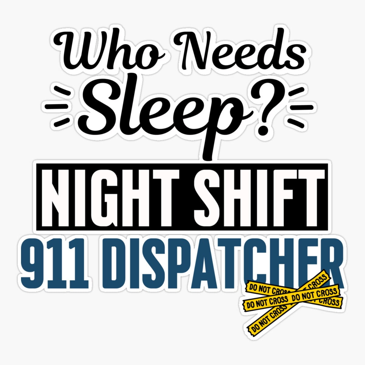 Maneki Who Needs Sleep? Night Shift 911 Dispatcher Er, Phone Decal ...