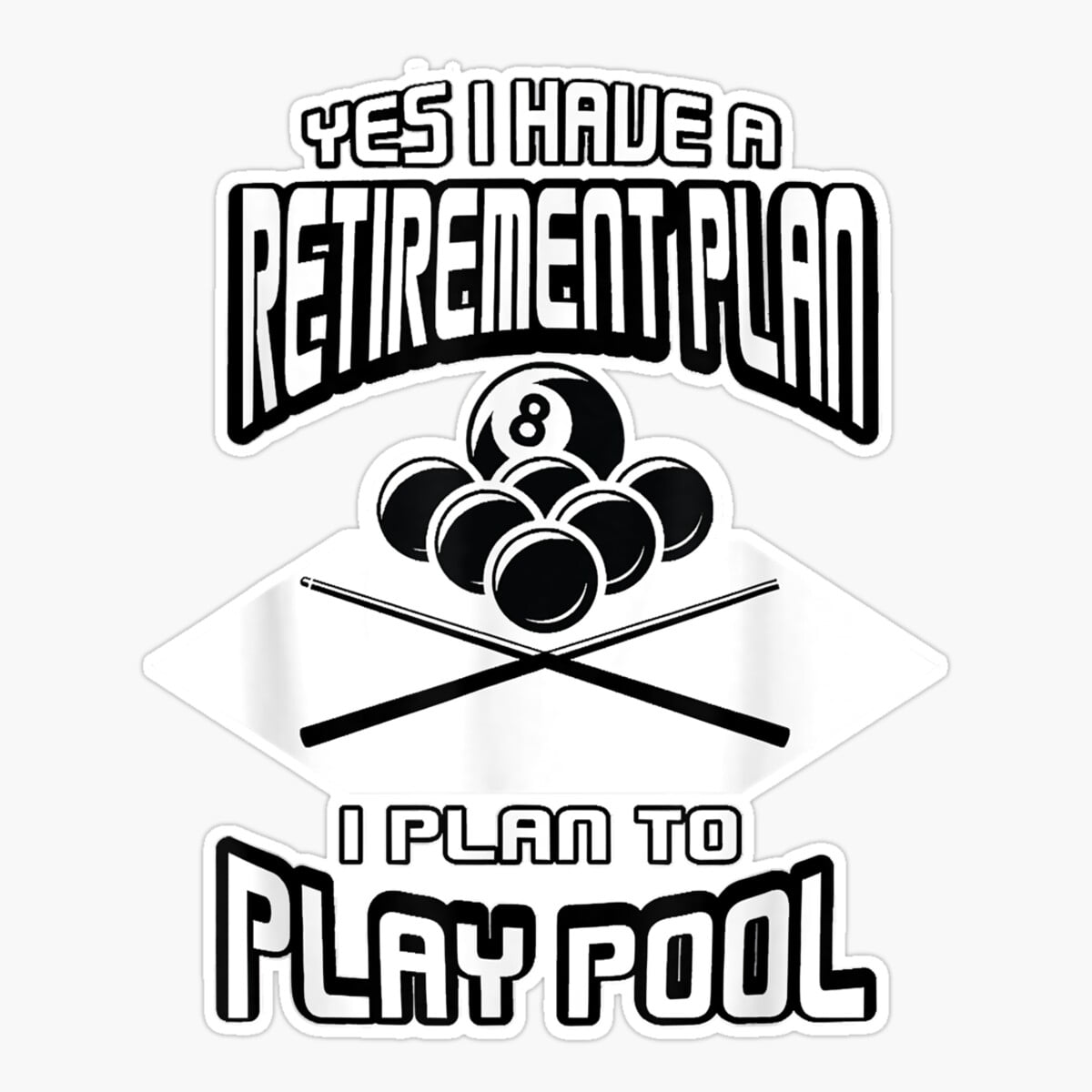 Maneki Yes I Have A Retirement Plan Pool Player Billiard Er, Phone ...