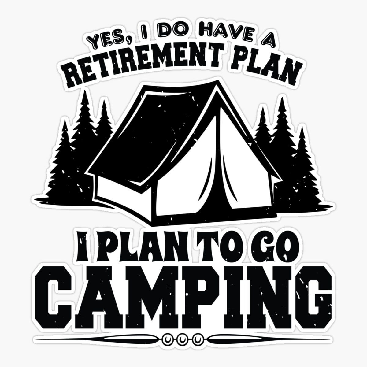 Maneki Yes I Do Have A Retirement Plan, I Plan On Camping | Funny ...