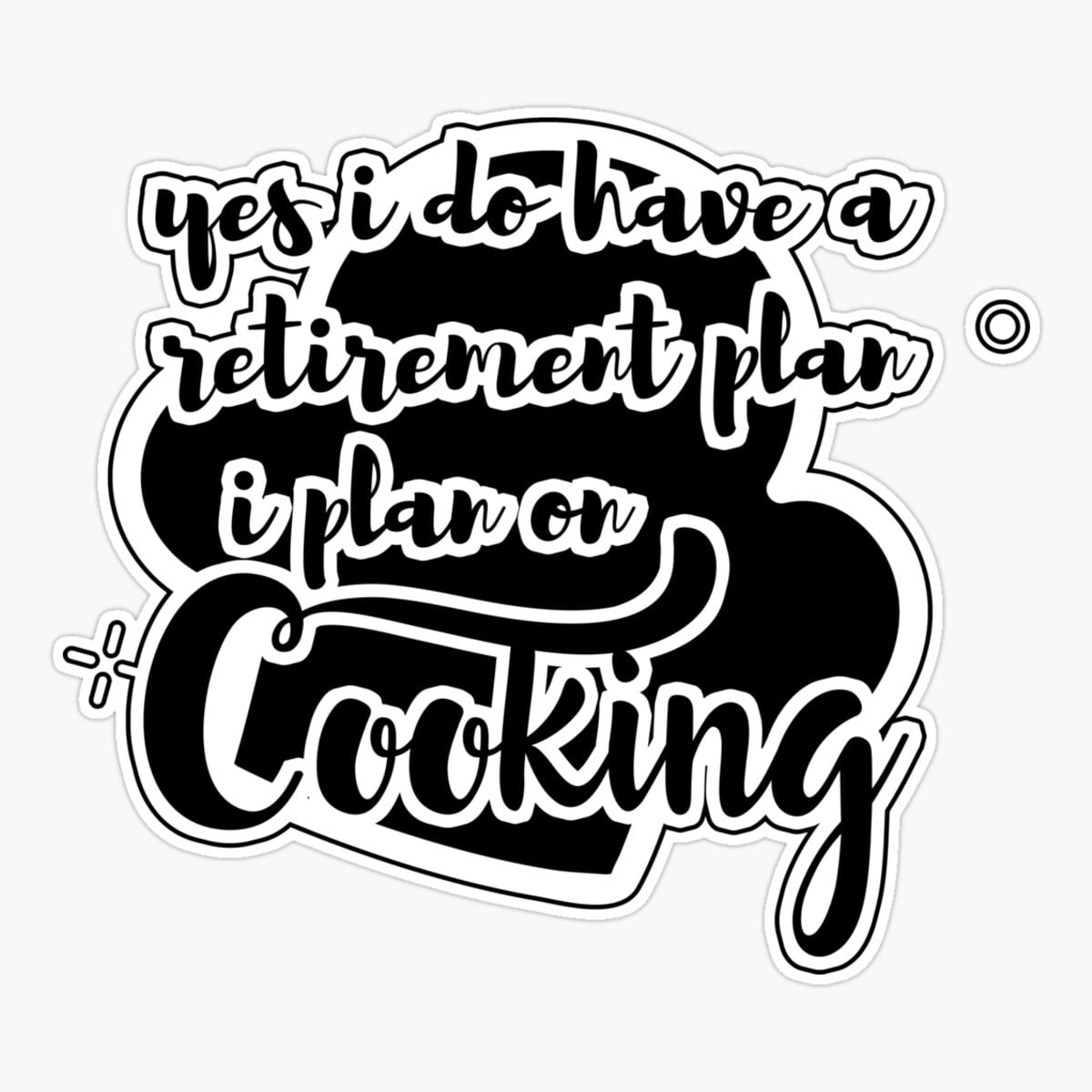 Maneki Yes I Do Have A Retirement Plan I Plan On Cooking Unny Cooking ...