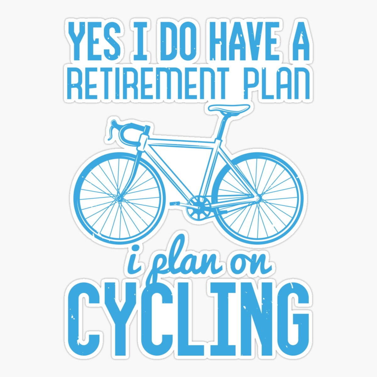 Maneki Yes I Do Have A Retirement Plan, I Plan On Cycling | Funny ...