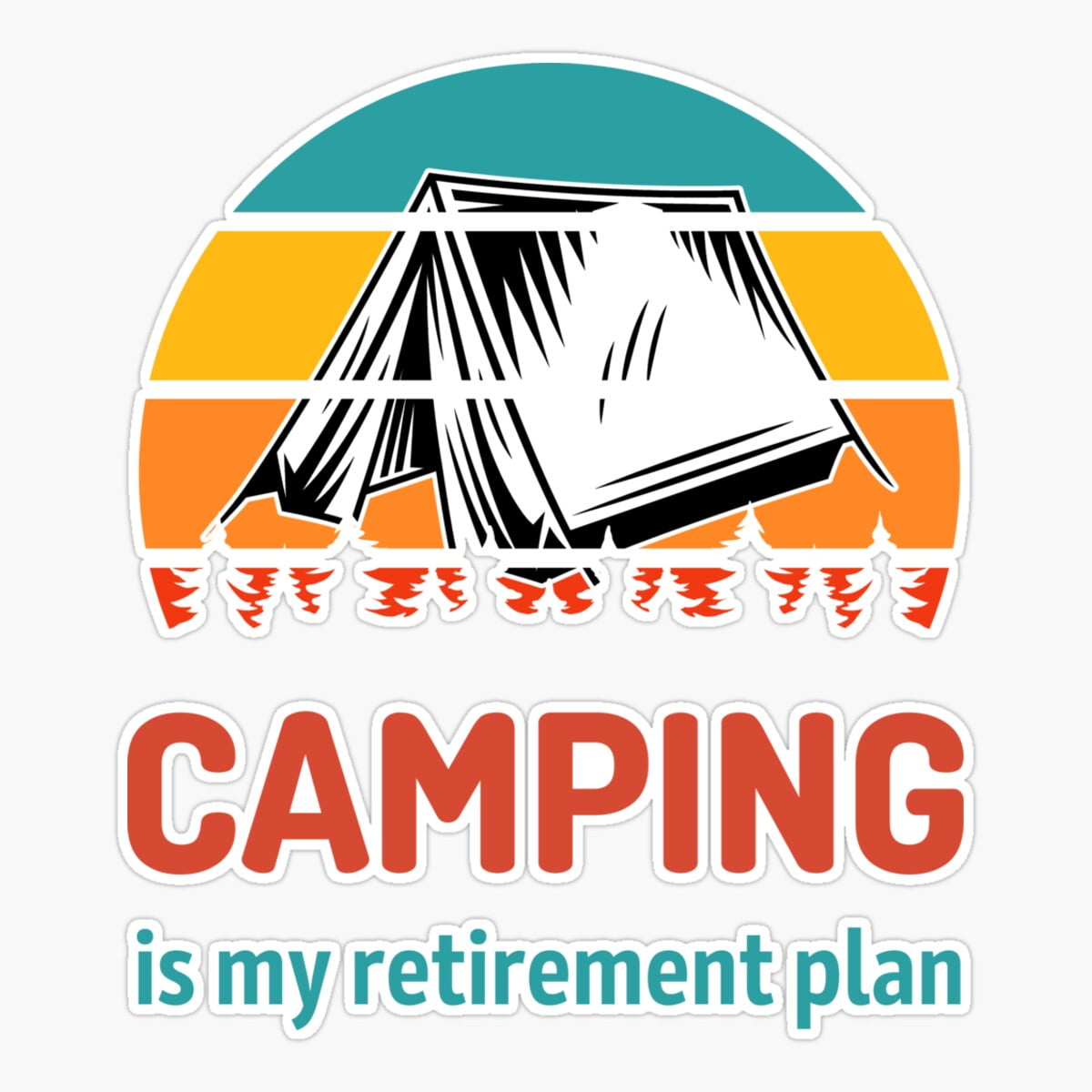 Maneki Yes I Do Have A Retirement Plan I Plan To Go Camping Retired ...