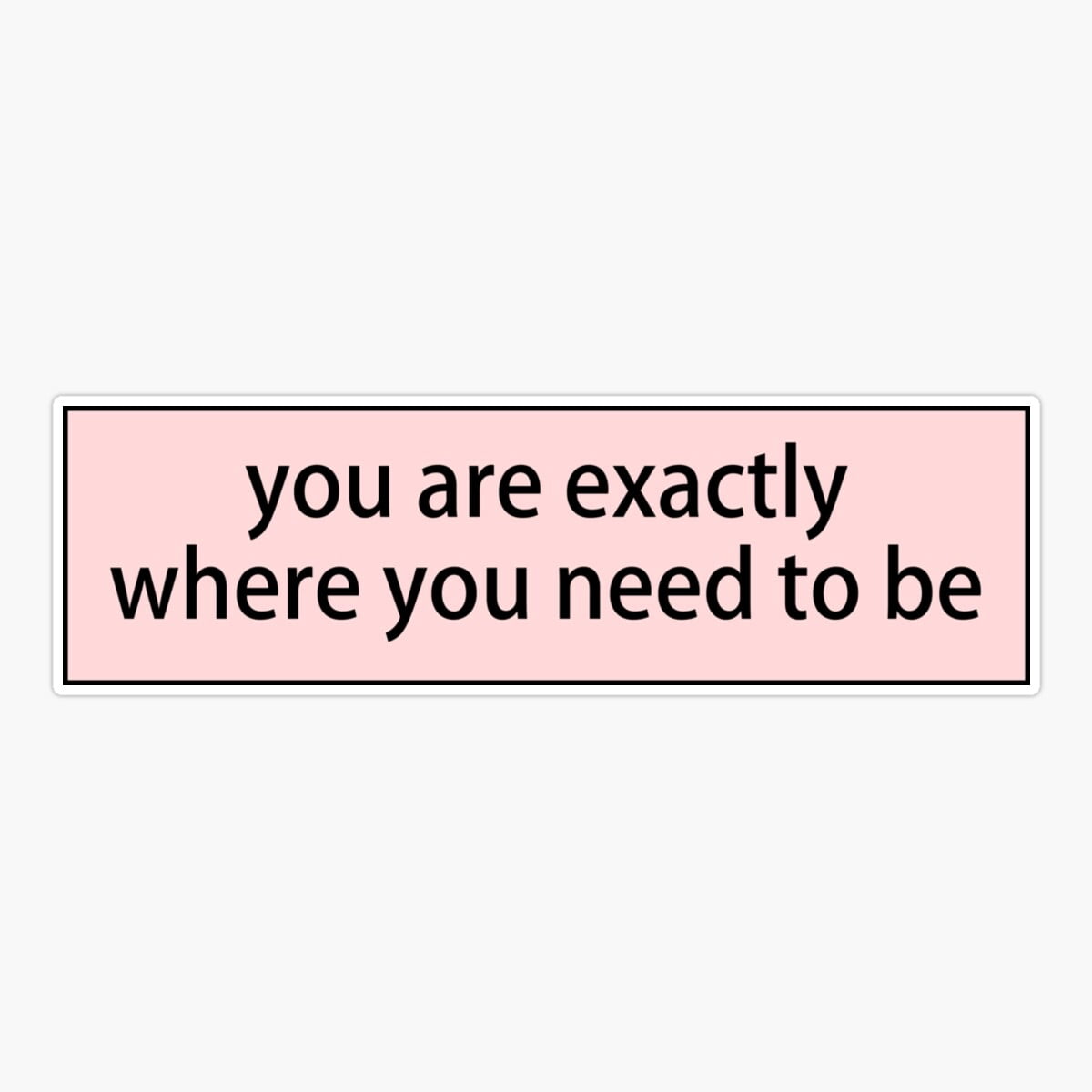 Maneki You Are Exactly Where You Need To Be Sticker, Phone Decal Water ...