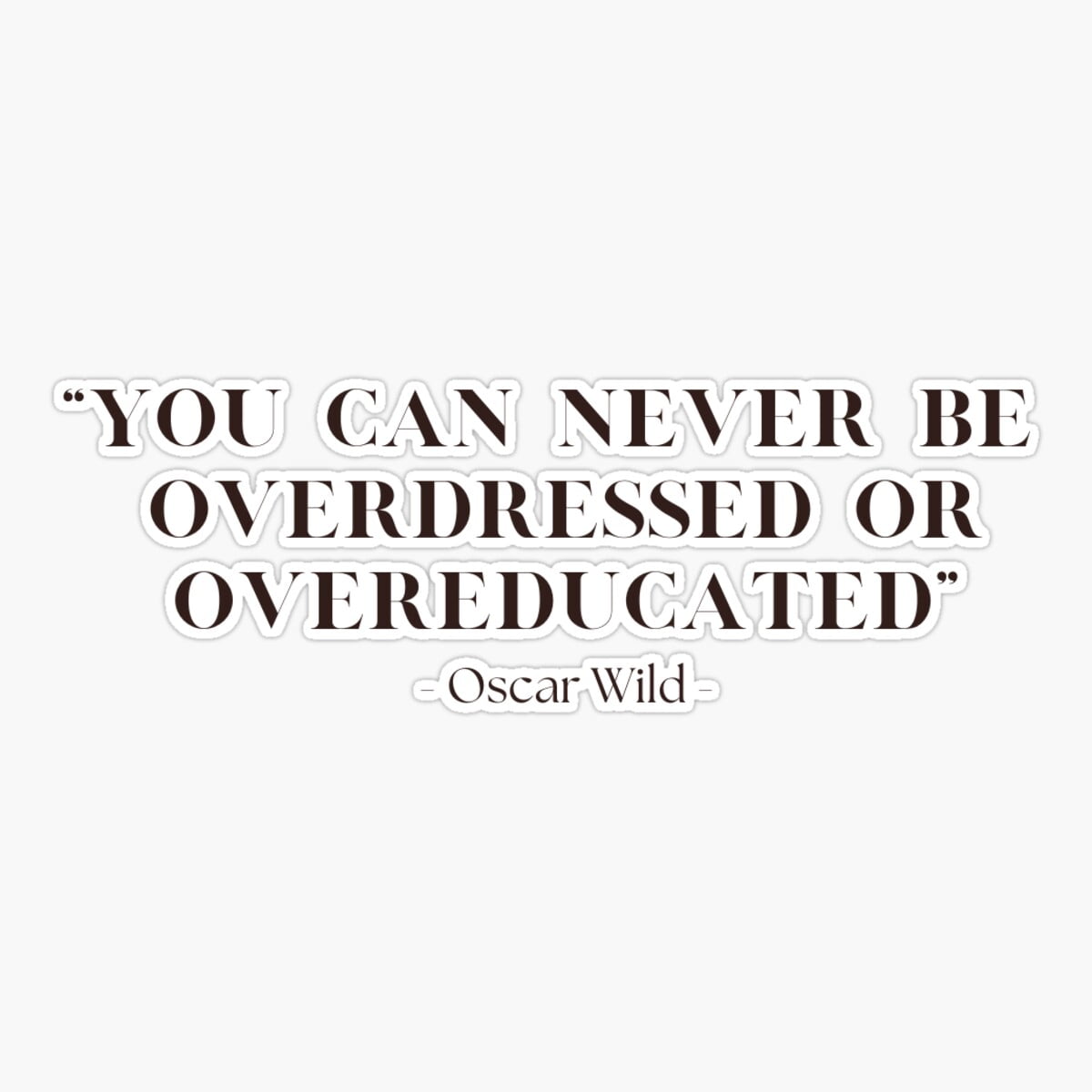 Maneki You Can Never Be Overdressed Or Overeducated - Quote Sticker ...