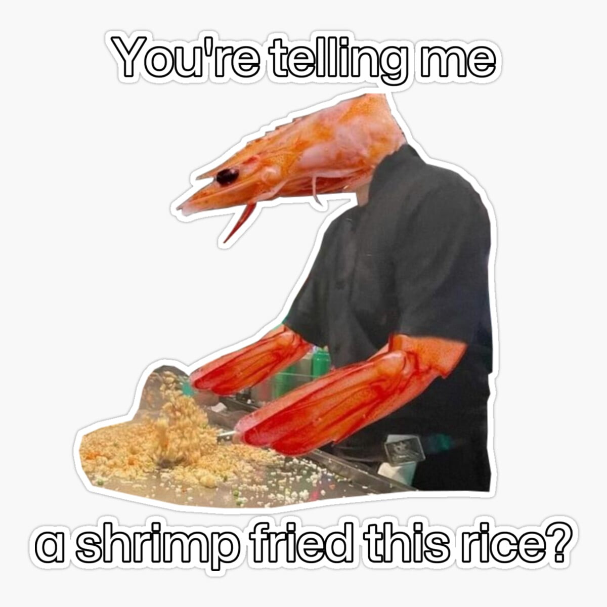 Maneki You'Re Telling Me A Shrimp Ried This Rice? Sticker, Phone Decal ...