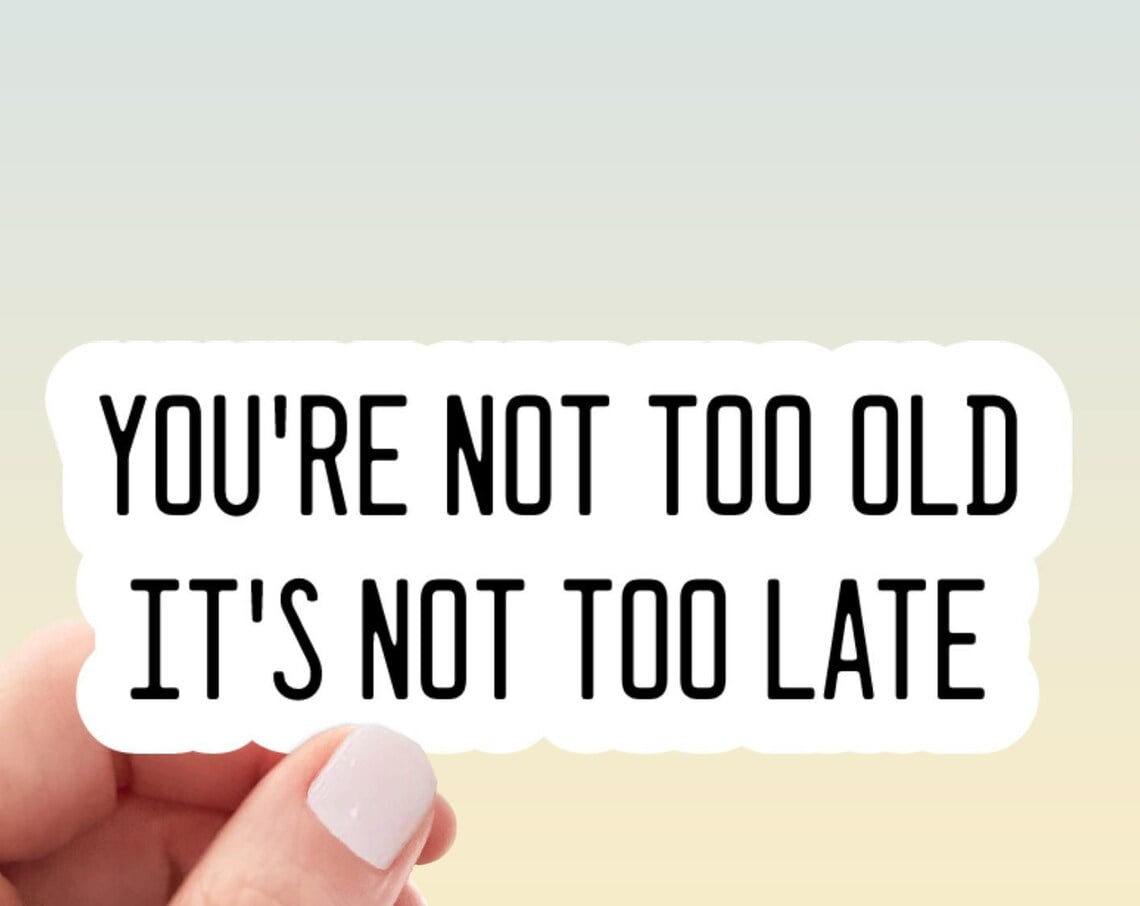 Maneki You're Not Too Old It's Not Too Late er, motivation laptop er ...