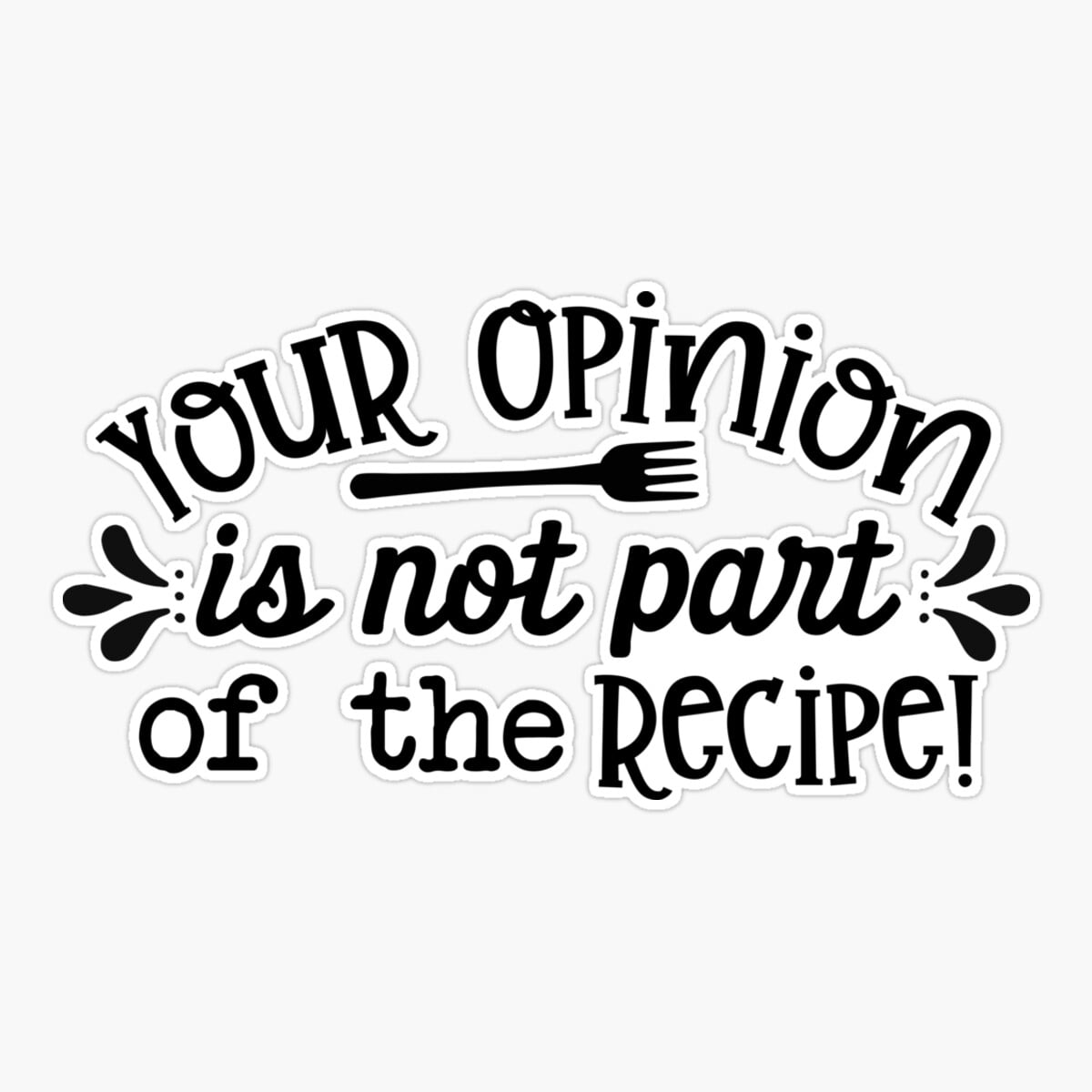 Maneki Your Opinion Is Not Part O The Recipe! Sticker, Phone Decal ...
