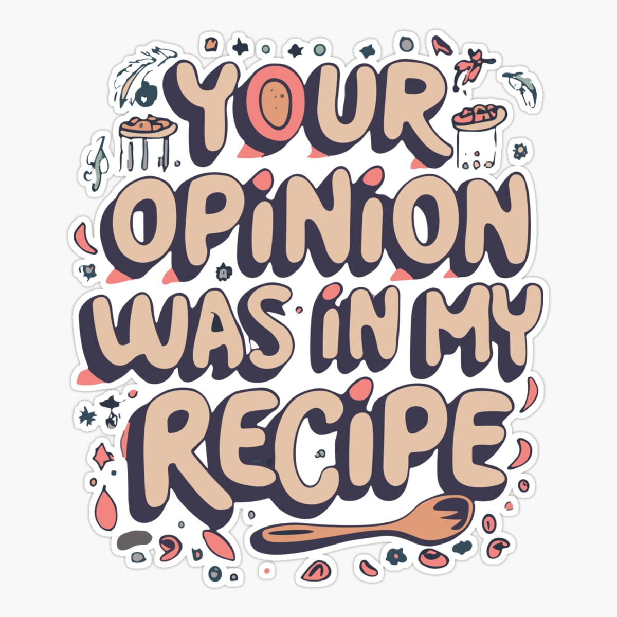 Maneki Your Opinion Was Not In My Recipe T-Shirts Sticker, Phone Decal ...
