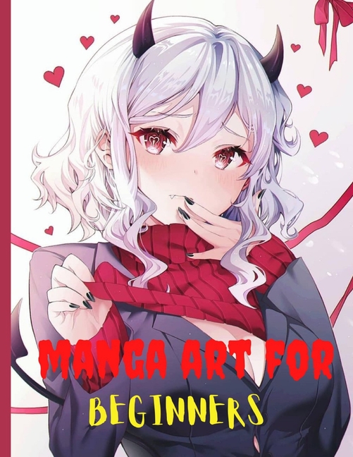 Manga Art For Beginners A Simple Step By Step Beginner Guide To Learn To Draw Manga For