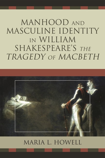 Manhood and Masculine Identity in William Shakespeare's The Tragedy of ...