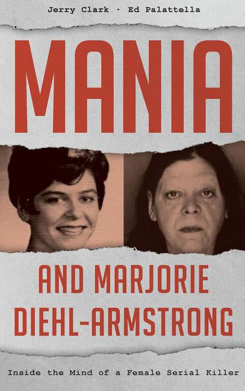 Mania and Marjorie Diehl-Armstrong: Inside the Mind of a Female Serial ...
