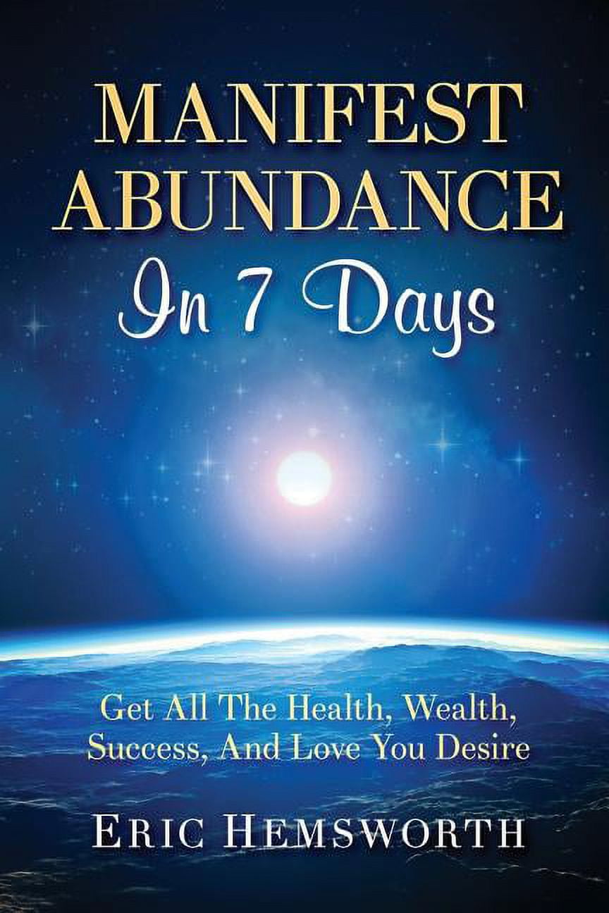 Manifest Abundance In 7 Days: Get All The Health, Wealth, Success, And Love You Desire - Walmart.com