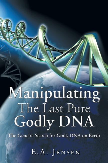 Manipulating the Last Pure Godly DNA : The Genetic Search for God's DNA on Earth - Walmart.com