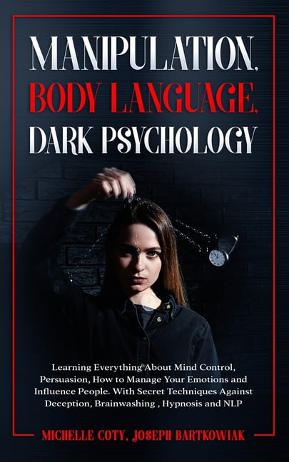 Manipulation, Body Language, Dark Psychology: Learning Everything About Mind Control Persuasion ...