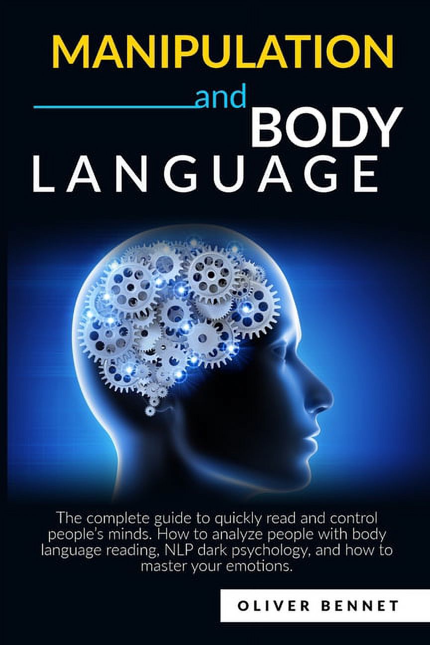Manipulation and Body Language: The complete guide to quickly read and control people's minds ...