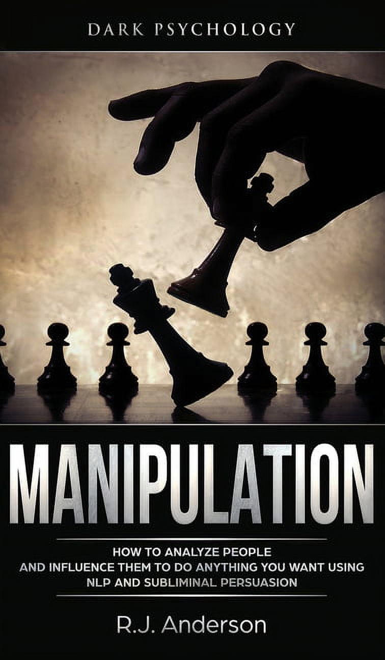 Manipulation : Dark Psychology - How to Analyze People and Influence Them to Do Anything You ...