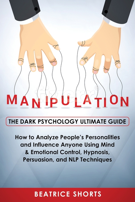 Manipulation: Dark Psychology Ultimate Guide - How to Analyze People's Personalities and ...