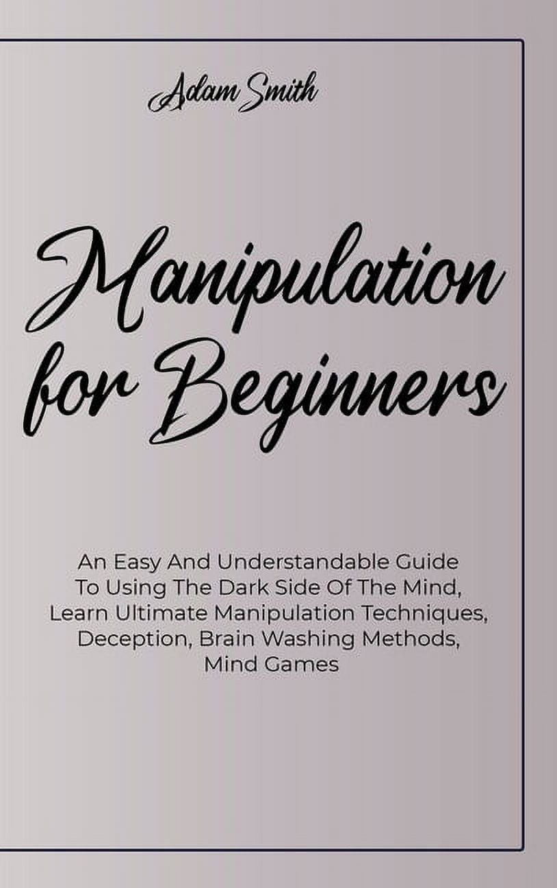Manipulation For Beginners: An Easy And Understandable Guide To Using ...