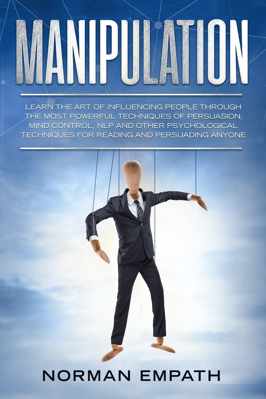 Manipulation: Learn The Art of Influencing People Through The Most ...