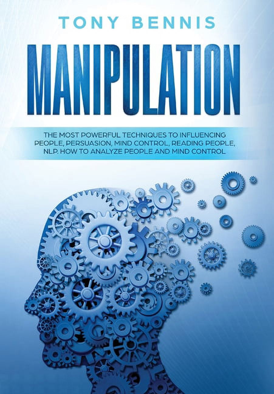 Manipulation: The Most Powerful Techniques to Influencing People, Persuasion, Mind Control ...