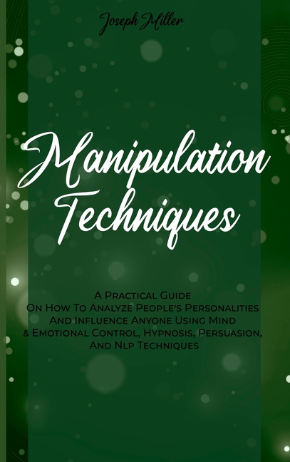 Manipulation Techniques : A Practical Guide On How To Analyze People's Personalities And ...