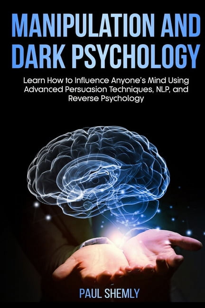 Manipulation and Dark Psychology: Learn How to Influence Anyone's Mind ...