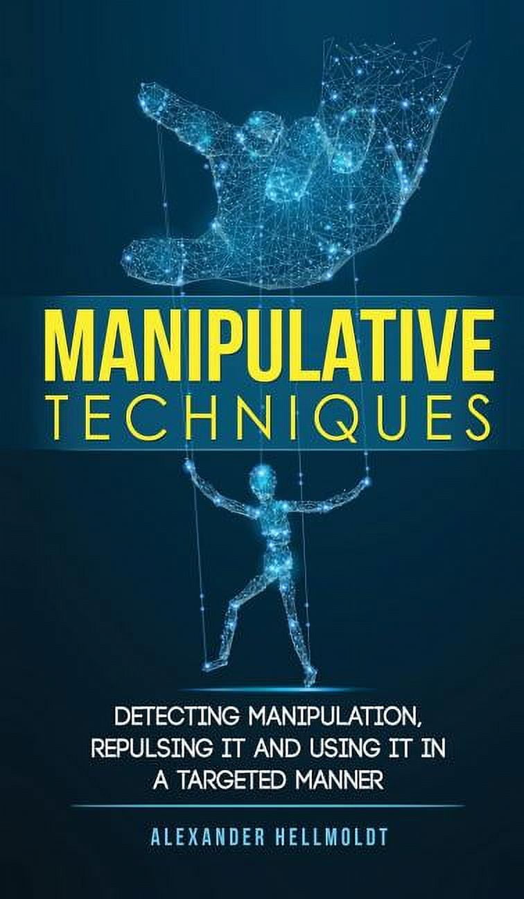 Manipulative Techniques: Detecting manipulation, repulsing it and using ...